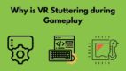 How to Fix VR Stuttering [Comprehensive Solution 2024]