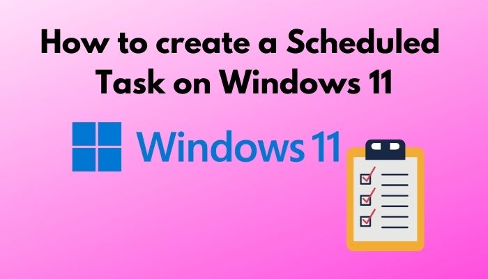 How To Create A Scheduled Task On Windows 11 2023 Guide 