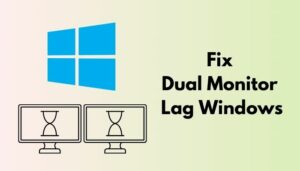 Fix Dual Monitor Lag Windows [Guideline 2024]