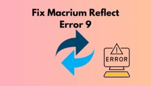 Fix Macrium Reflect Error 9 [Proven Solutions 2024]