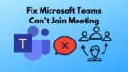 Fix Microsoft Teams can't Join Meeting [2024 Guideline]
