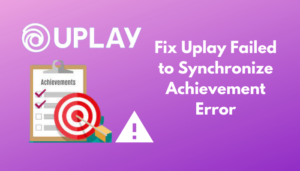 Fix Uplay Failed to Synchronize Achievement Error 2024