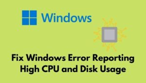 Fix Windows Error Reporting High CPU and Disk Usage [2024]