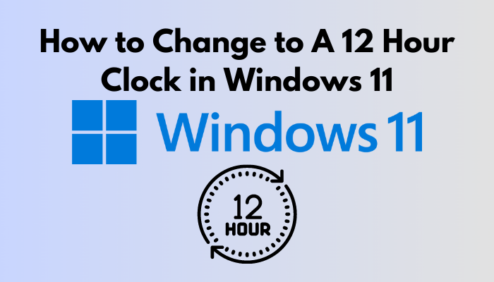 Fix How To Change To A 12 Hour Clock In Windows 11 2022 