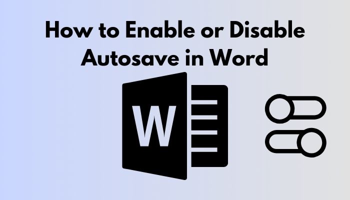 How To Enable Or Disable Autosave In Word 2023 