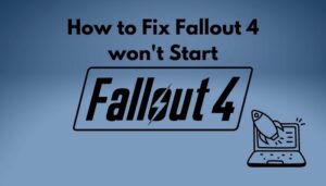 How to Fix Fallout 4 Won't Start | Proven Techniques [2024]