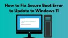 How to Fix Secure Boot Error to Update to Windows 11 [2024]
