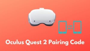 Oculus Quest 2 Pairing Code [Detailed Pairing Technique 2024]