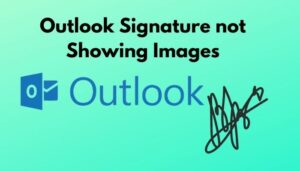 Outlook Signature not Showing Images [Quick Solutions 2024]