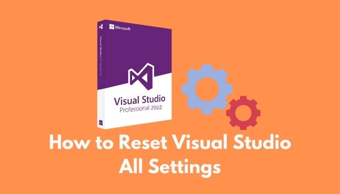 How To Reset Visual Studio All Settings Proven Fixes 2022 
