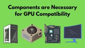 How to Know If a CPU is Compatible with My GPU [Check It]