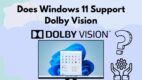 Does Windows 11 Support Dolby Vision HDR? [Definitive Guide]