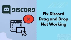 Fix Discord Drag and Drop not Working [Proven Solution 2024]