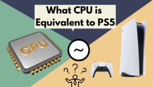 What CPU is Equivalent to PS5? [Definitive Answer 2024]