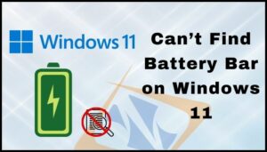 Can’t Find Battery Bar on Windows 11 [6 Restoring Tips 2024]