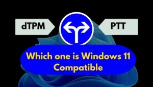 dTPM or PTT: Which One is Windows 11 Compatible? [2024]