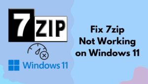 Fix 7zip Not Working on Windows 11 [Tested Solution 2024]