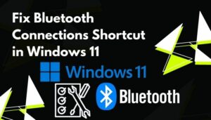 Fix Bluetooth Connections Shortcut in Windows 11 [2024]
