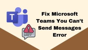 Fix Microsoft Teams You Can’t Send Messages Error [Easy Solve]