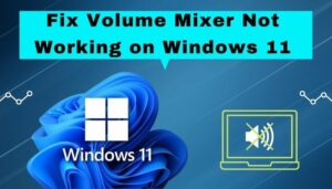 Fix: Volume Mixer Not Working On Windows 11 [Proven 2024]
