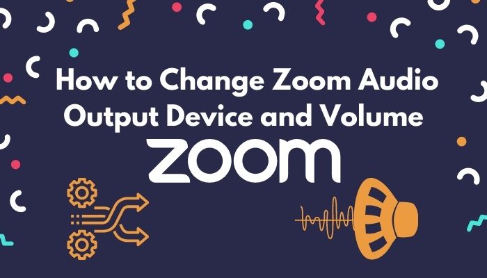Zoom How To Change Audio Output Device And Volume 2023 