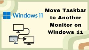Move Taskbar to Another Monitor on Windows 11 [2024 Guide]
