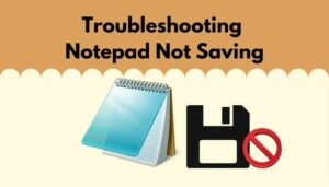 Troubleshooting Notepad Not Saving [Definitive Fix 2024]