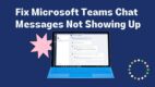 Fix Microsoft Teams Chat Messages Not Showing Up [2024]