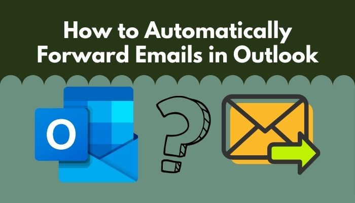 How To Automatically Forward Emails In Outlook Guide 2023 
