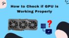 How to Check if GPU is Working Properly [3 Working Methods]