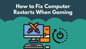 How to Fix Computer Restarts When Gaming [Solutions 2024]