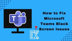 How to Fix Microsoft Teams Black Screen Issues [SOLVED 2024]
