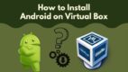 How to Install Android on Virtual Box [5 Simple Steps 2024]