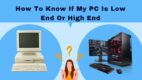 How to Know if My PC is Low End or High End in 5 Mins [2024]