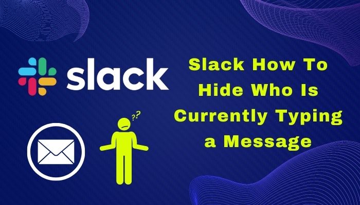 Slack How To Hide Who Is Currently Typing A Message 2023 slack-how-to-hide-who-is-currently-typing-a-message-2023