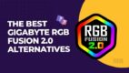 The Best Gigabyte RGB Fusion 2.0 Alternatives [Top 5 2024]