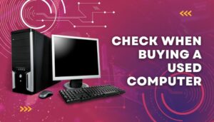 20 Things to Check When Buying a Used Computer [2024 Guide]