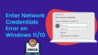 Enter Network Credentials Error on Windows 11/10 [Fixed 2024]