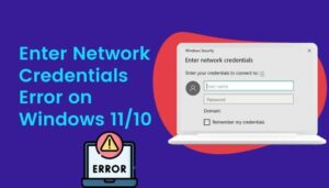 Enter Network Credentials Error on Windows 11/10 [Fixed 2024]