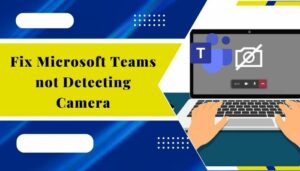 14 Ways to Fix Microsoft Teams not Detecting Camera [2024]