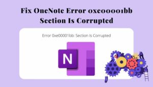 Fix OneNote Error 0xe00001bb Section is Corrupted [5 Methods]