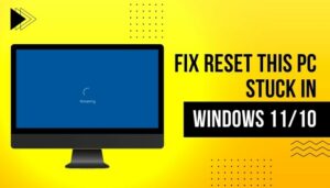 Fix Reset this PC Stuck in Windows 11/10 [Tested Ways 2024]