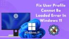 Fix User Profile Cannot Be Loaded Error in Windows 11