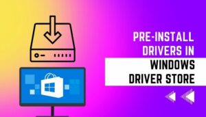 Pre-Install Drivers in Windows Driver Store [2 Minutes Read]