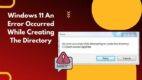 [Solved 2024] Windows 11: An Error Occurred While Creating the Directory