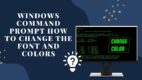 Windows Command Prompt: How to Change the Font and Colors