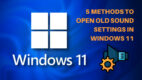 5 Methods to Open Old Sound Settings in Windows 11 [2024]