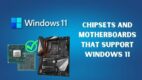 Chipsets and Motherboards that Support Windows 11 [2024]