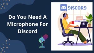 Do You Need a Microphone for Discord? [In-Depth Guide 2024]