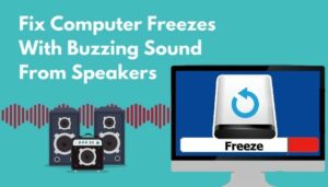 Fix Computer Freezes with Buzzing Sound from Speakers [2024]